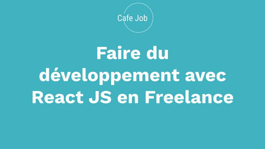 Faire du développement avec React JS en Freelance en 4 étapes